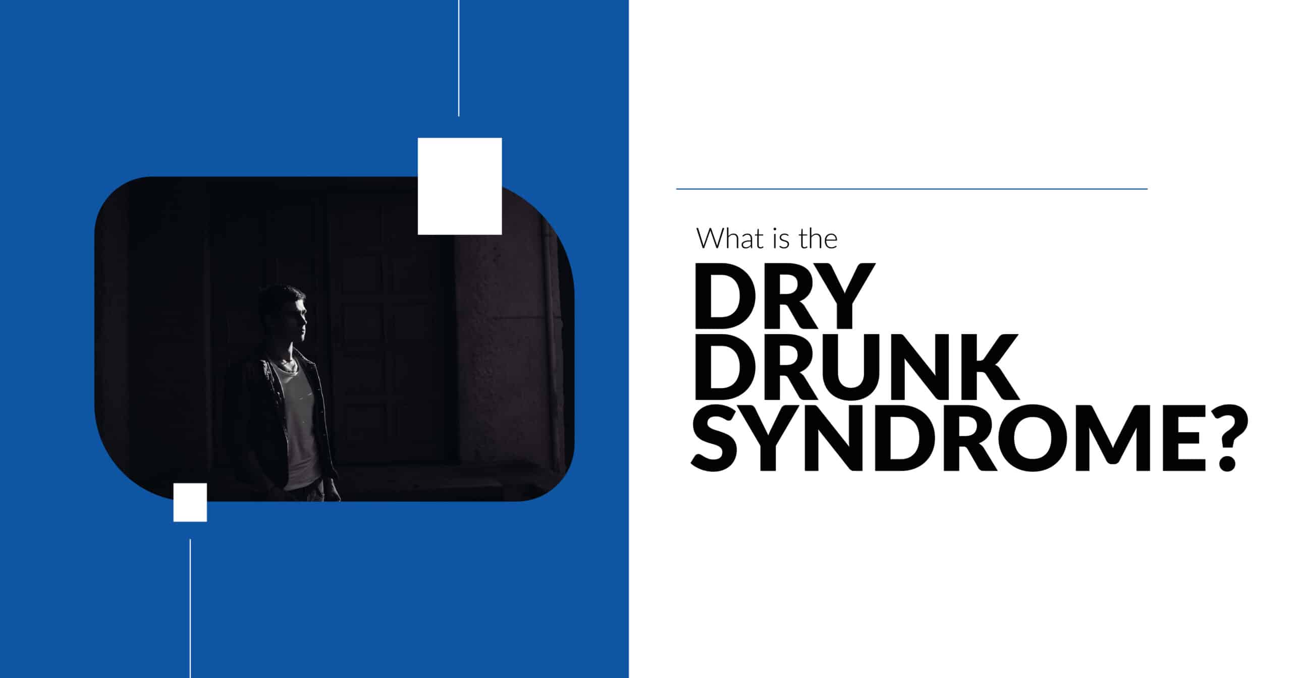 Understanding Dry Drunk Syndrome - Silicon Valley Recovery