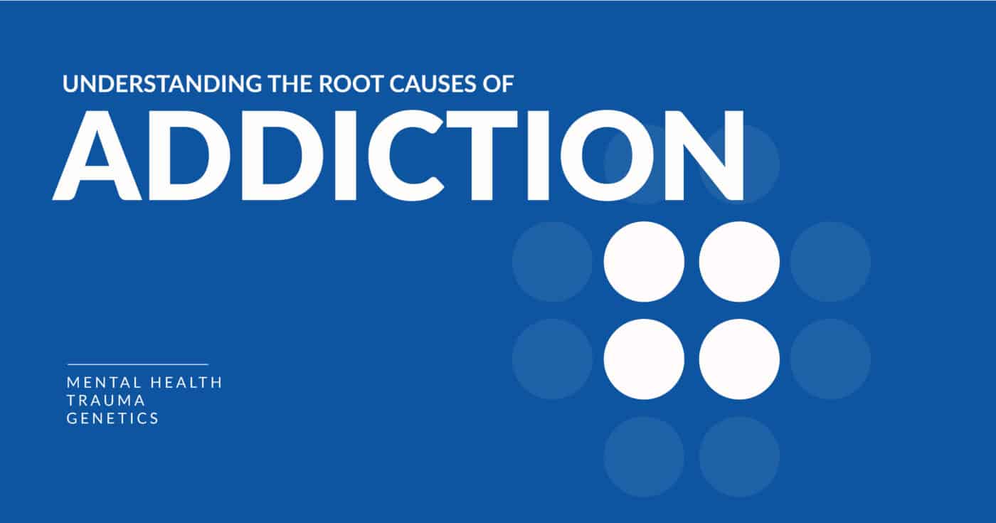 Root Causes of Addiction – Mental Health & Trauma Link