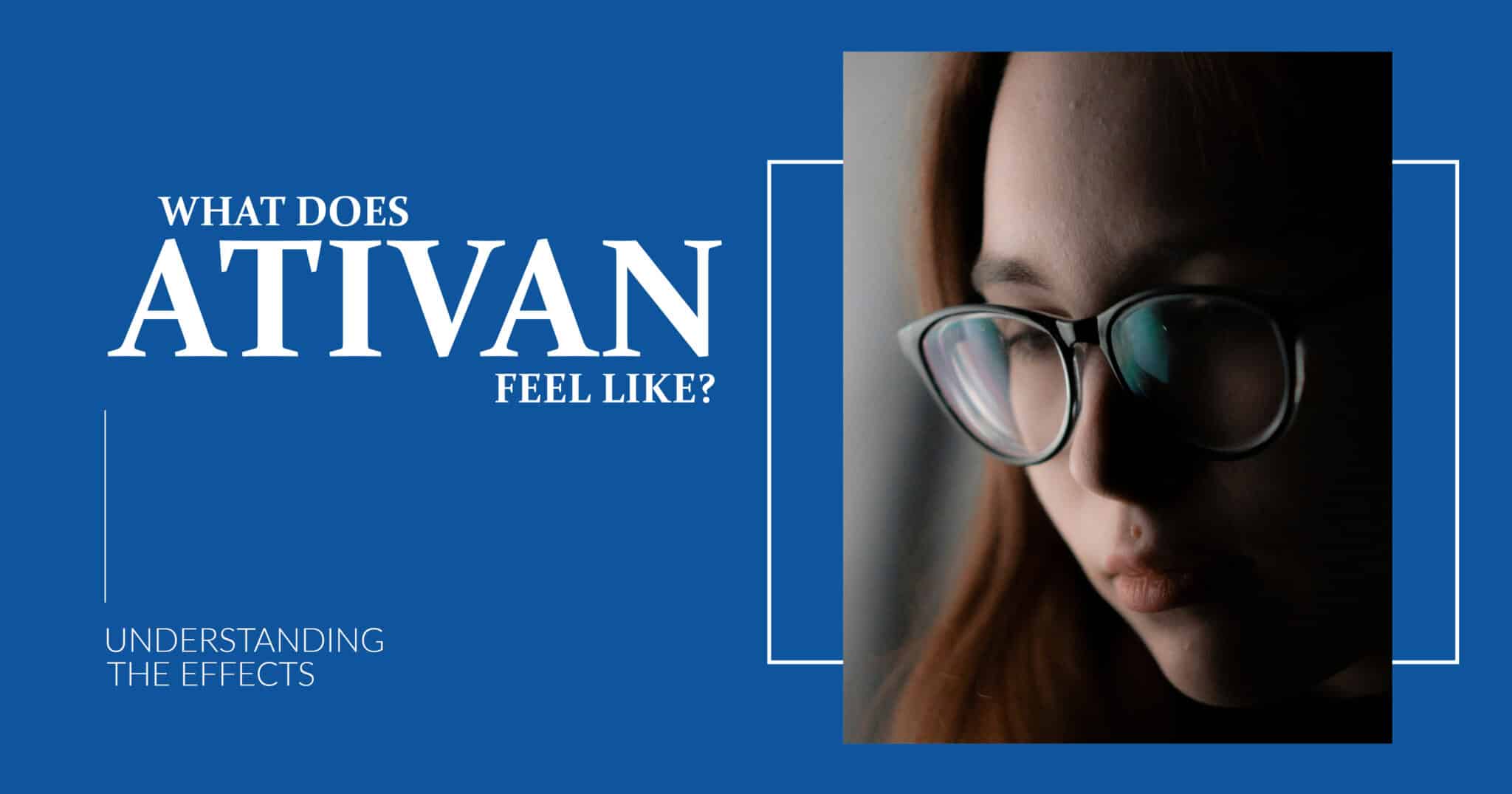 Ativan Effects - Understanding What Ativan Feels Like