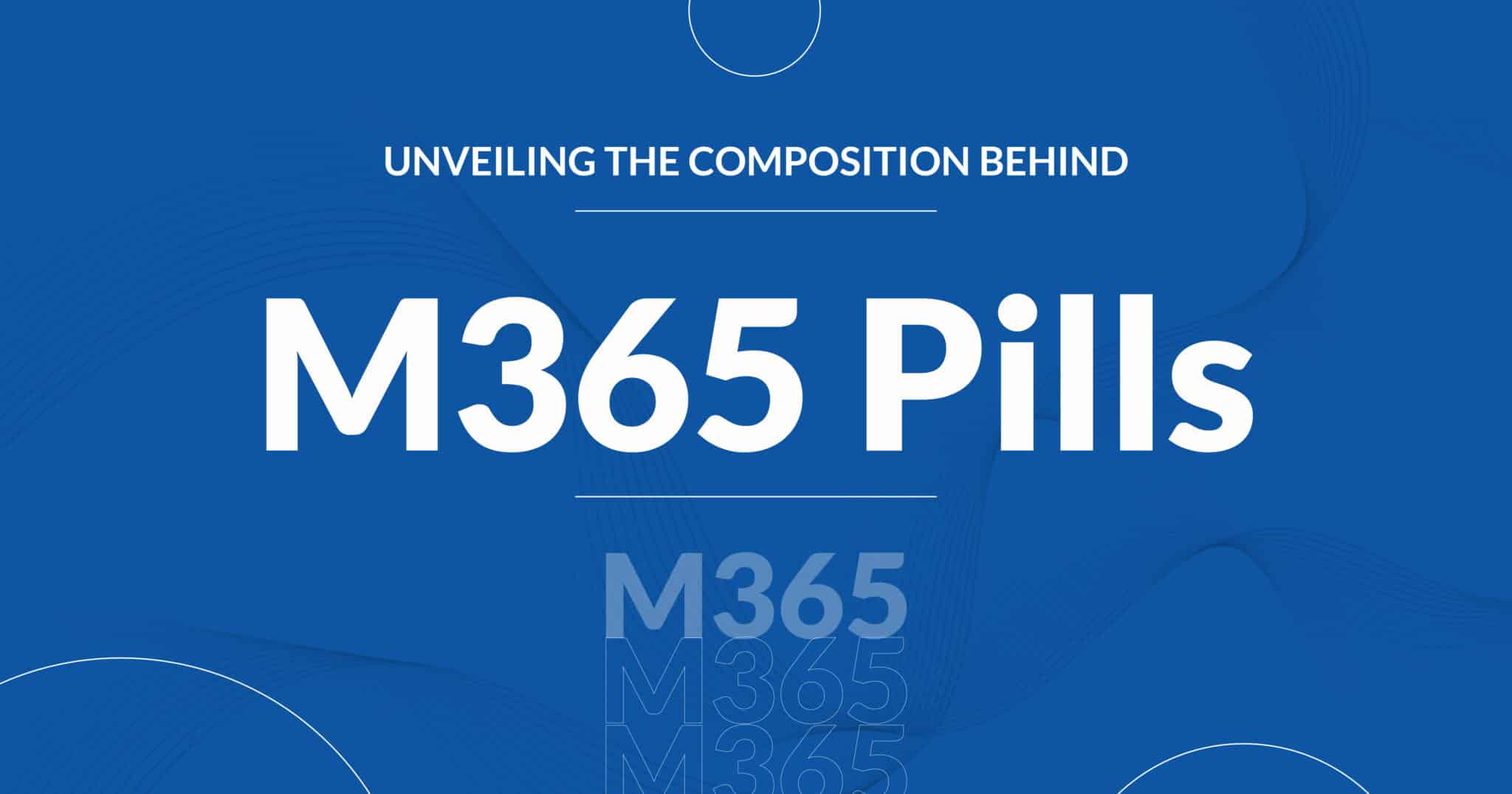 M365 Pill - Ingredients, Uses, Safety Facts