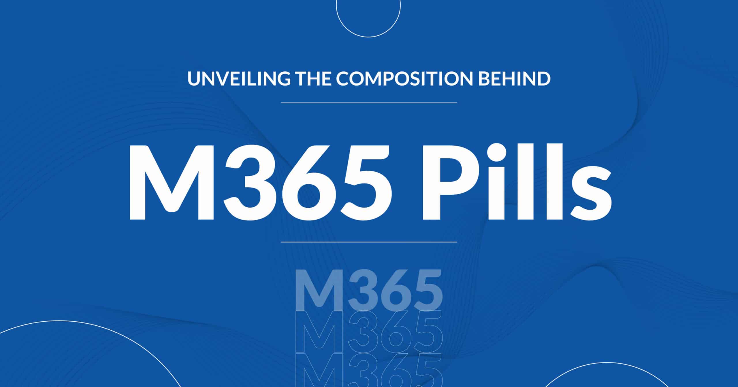 M365 Pill - Ingredients, Uses, Safety Facts