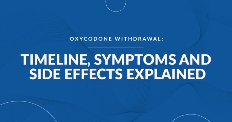 Oxycodone Withdrawal Timeline, Symptoms, and Side Effects